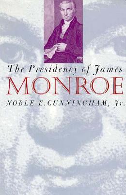 The Presidency of James Monroe by Noble E. Cunningham Jr. | Goodreads