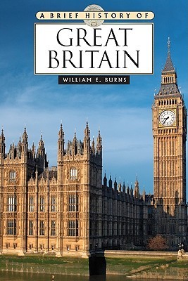 A Brief History of Great Britain by William E. Burns | Goodreads