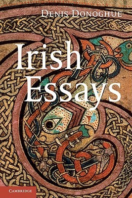 Irish Essays by Denis Donoghue | Goodreads