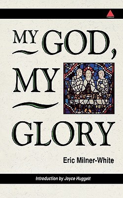 My God, My Glory by Eric Milner-White | Goodreads