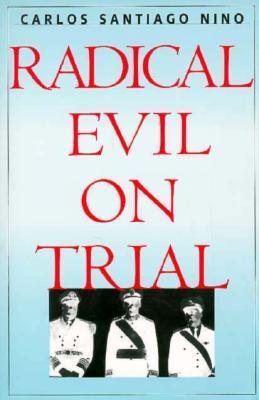 Radical Evil on Trial by Carlos Santiago Nino | Goodreads