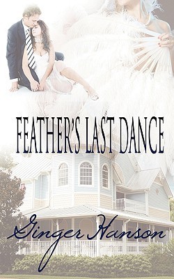 Feather's Last Dance by Ginger Hanson | Goodreads