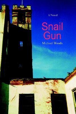 Snail Gun: A Novel by Michael Woods | Goodreads