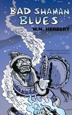 Bad Shaman Blues by W.N. Herbert | Goodreads