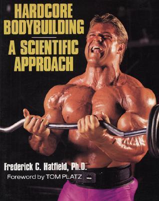 Hardcore Bodybuilding: A Scientific Approach by Frederick C. Hatfield ...