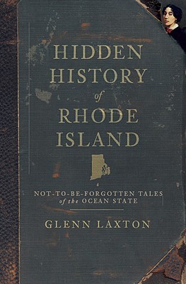 Hidden History of Rhode Island: Not-to-Be-Forgotten Tales of the Ocean ...