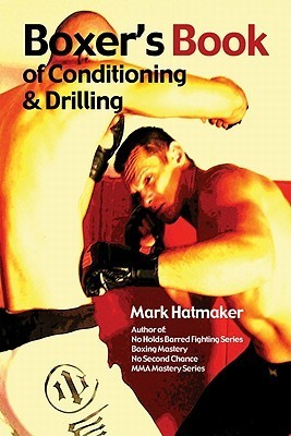 Boxer's Book of Conditioning & Drilling by Mark Hatmaker | Goodreads