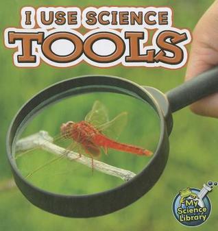I Use Science Tools (My Science Library) by Kelli Hicks | Goodreads