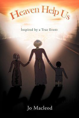 Heaven Help Us: Inspired by a True Event by Jo Macleod | Goodreads