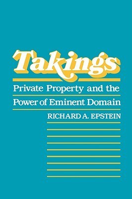 Takings: Private Property and the Power of Eminent Domain by Richard A ...
