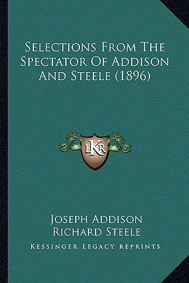 Selections From The Spectator Of Addison And Steele by Joseph Addison ...