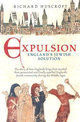 Expulsion: England's Jewish Solution by Richard Huscroft | Goodreads