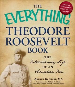 The Everything Theodore Roosevelt Book: The extraordinary life of an ...