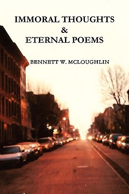 Immoral Thoughts & Eternal Poems by Bennett W. McLoughlin | Goodreads