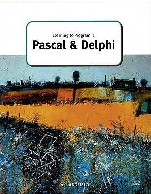 Learning to Program in Pascal and Delphi by Sylvia Langfield | Goodreads