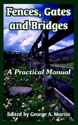 Fences, Gates and Bridges: A Practical Manual by George A. Martin ...