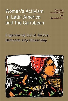 Women's Activism in Latin America and the Caribbean: Engendering Social ...