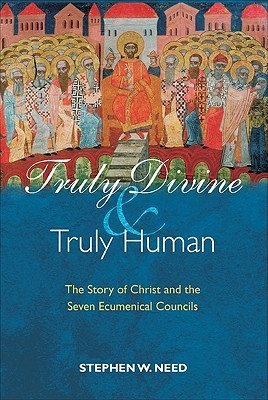 Truly Divine and Truly Human: The Story of Christ and the Seven ...