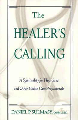 The Healer's Calling: A Spirituality for Physicians and Other Health ...