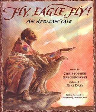 Fly, Eagle, Fly!: An African Tale by Christopher Gregorowski | Goodreads
