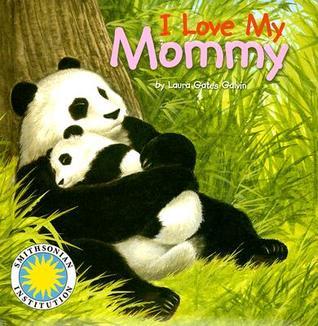 I Love My Mommy by Laura Gates Galvin | Goodreads