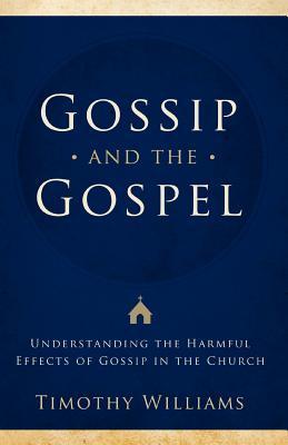 Gossip and the Gospel by Timothy Williams | Goodreads