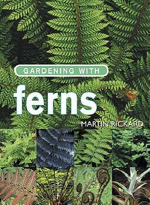 Gardening with Ferns by Martin Rickard | Goodreads