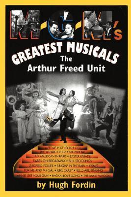 M-G-M's Greatest Musicals: The Arthur Freed Unit by Hugh Fordin | Goodreads