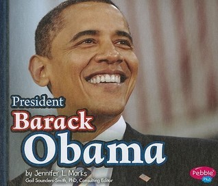 President Barack Obama (Pebble Plus) by Jennifer L. Marks | Goodreads