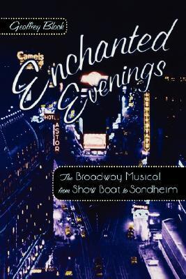 Enchanted Evenings: The Broadway Musical from Show Boat to Sondheim by ...