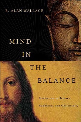 Mind in the Balance: Meditation in Science, Buddhism, and Christianity ...