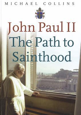 John Paul II: The Path to Sainthood by Michael Collins | Goodreads