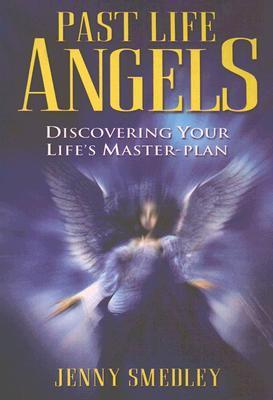 Past Life Angels: Discovering Your Life's Master-Plan by Jenny Smedley ...