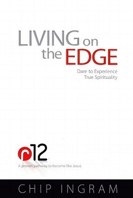 Living on the Edge: Dare to Experience True Spirituality by Chip Ingram ...