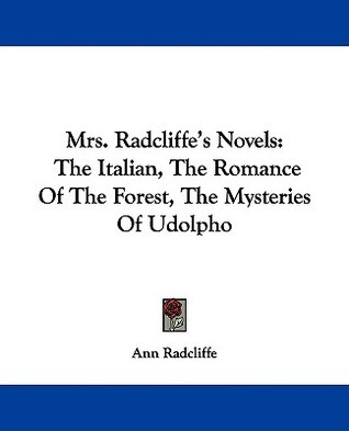 Mrs. Radcliffe's Novels: The Italian, the Romance of the Forest, the ...