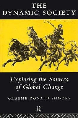 The Dynamic Society: The Sources of Global Change by Graeme D. Snooks ...