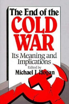 The End of the Cold War: Its Meaning and Implications by Michael J ...