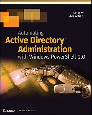 Automating Active Directory Administration with Windows PowerShell 2.0 by Ken St. Cyr | Goodreads