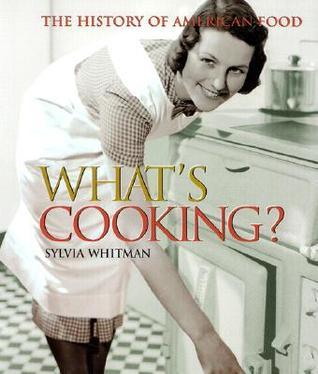 What's Cooking: The History of American Food by Sylvia Whitman | Goodreads