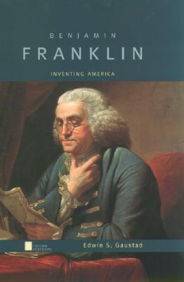 Benjamin Franklin: Inventing America by Edwin S. Gaustad | Goodreads