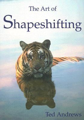 The Art of Shapeshifting by Ted Andrews | Goodreads