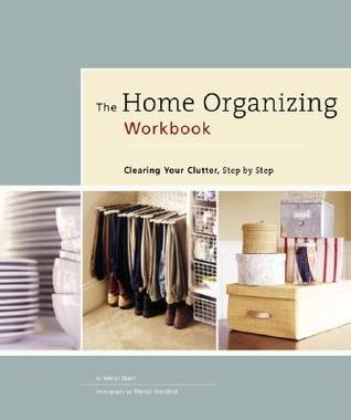 Home Organizing Workbook: Clearing Your Clutter, Step by Step by Meryl ...