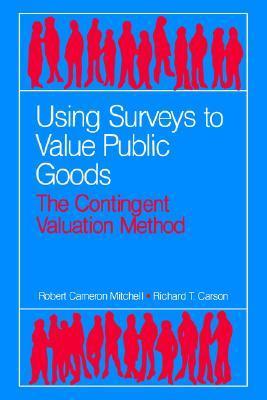 Using Surveys to Value Public Goods: The Contingent Valuation Method by ...