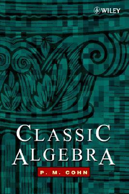 Classic Algebra by Paul M. Cohn | Goodreads