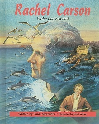Rachel Carson, Writer and Scientist by Carol Alexander | Goodreads