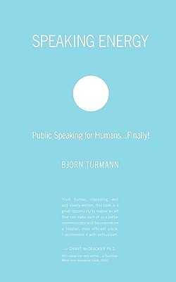 Speaking Energy: Public Speaking for Humans...Finally! by Bjorn Turmann ...