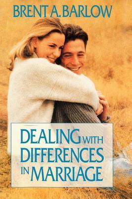 Dealing With Differences in Marriage by Brent A. Barlow | Goodreads