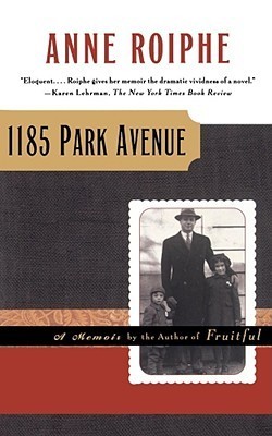 1185 Park Avenue: A Memoir by Anne Roiphe | Goodreads