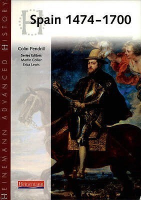 Heinemann Advanced History: Spain 1474-1700 by Colin Pendrill | Goodreads