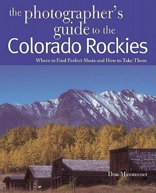 The Photographer's Guide to the Colorado Rockies: Where to Find Perfect ...